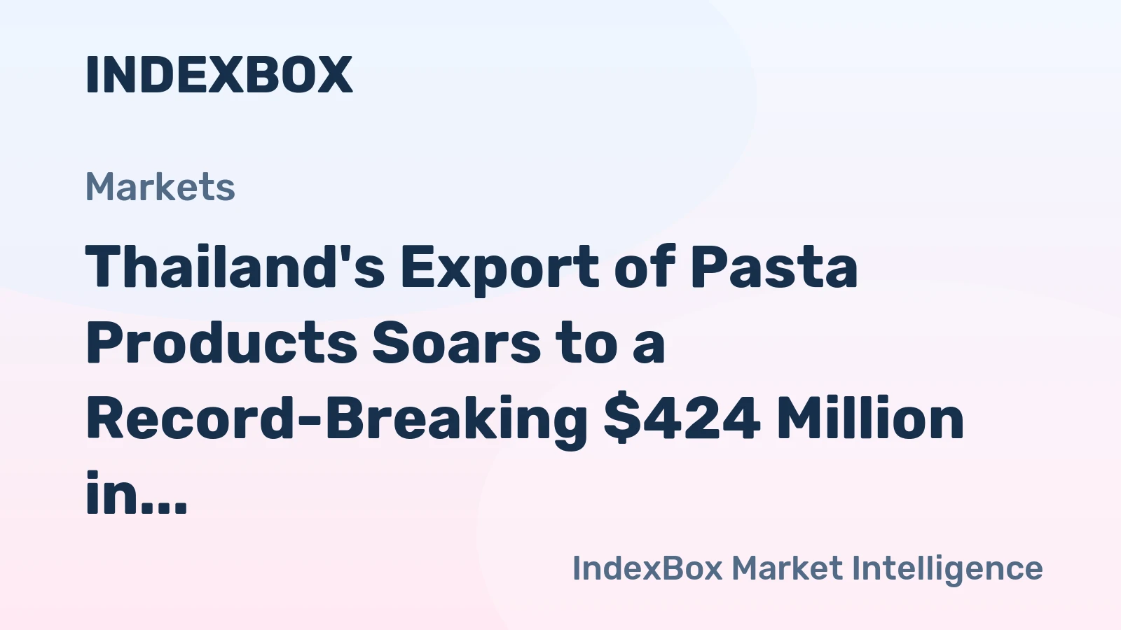 Thailand's Export of Pasta Products Soars to a Record-Breaking $424 Million in 2024