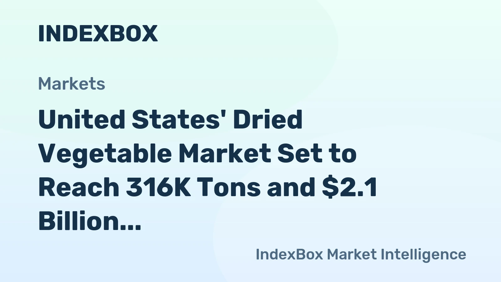 United States' Dried Vegetable Market Set to Reach 316K Tons and $2.1 Billion