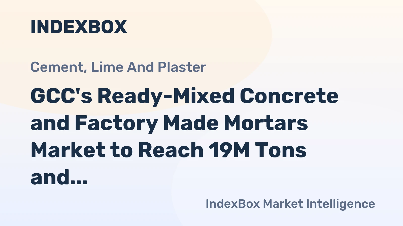 GCC's Ready-Mixed Concrete and Factory Made Mortars Market to Reach 19M Tons and $10.1B by 2035