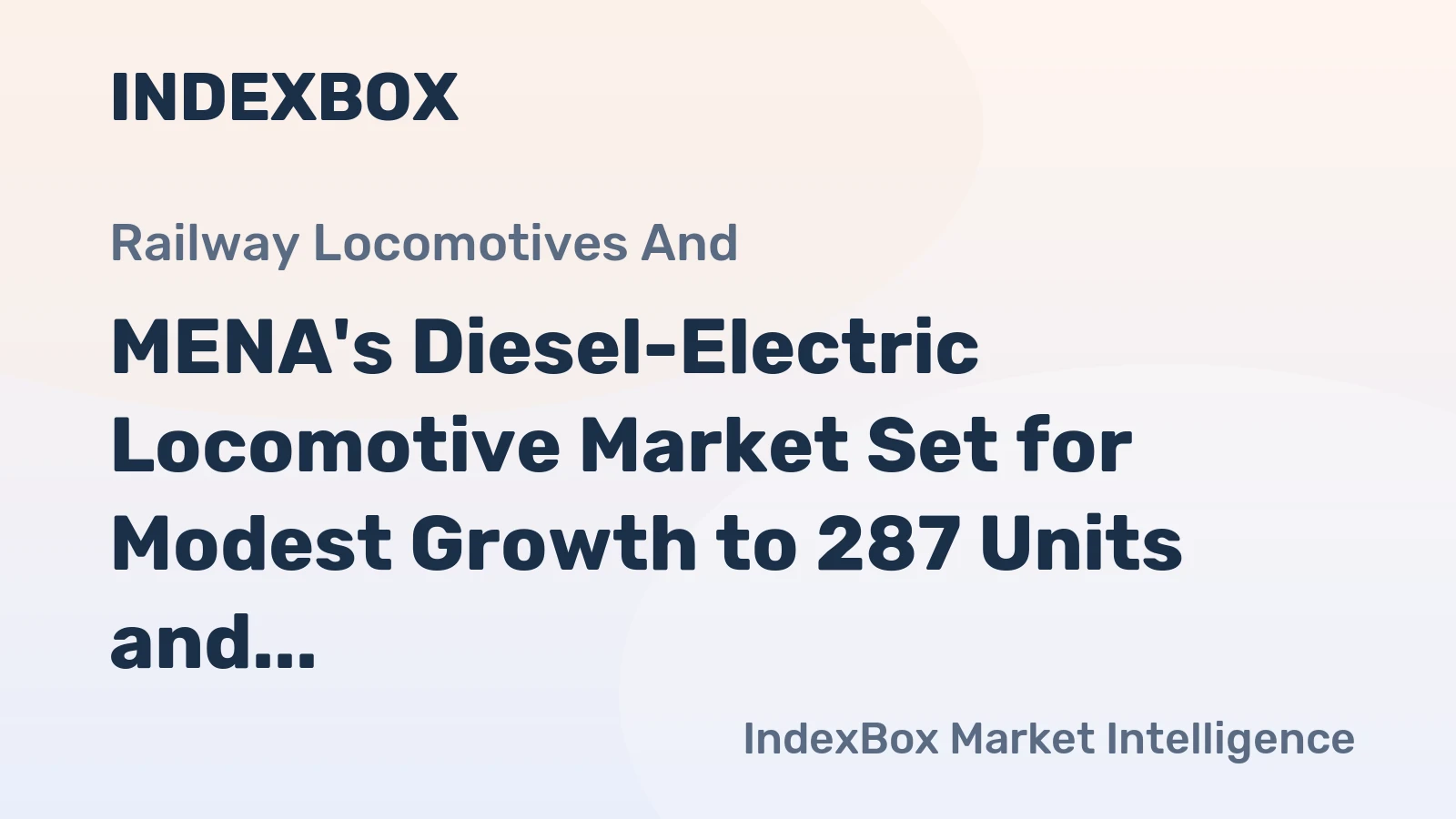 MENA's Diesel-Electric Locomotive Market Set for Modest Growth to 287 Units and $510M Value