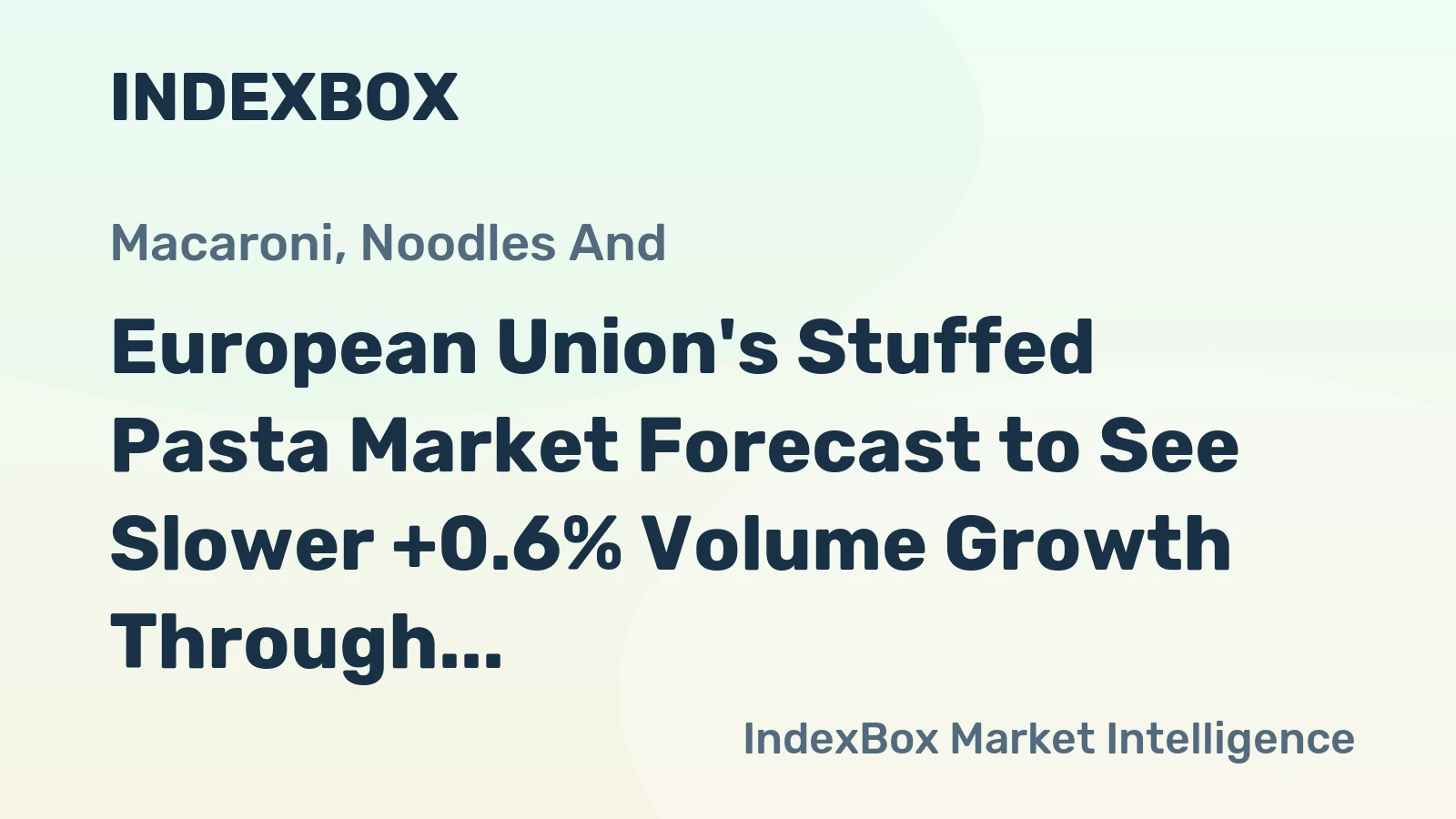 European Union's Stuffed Pasta Market Forecast to See Slower +0.6% Volume Growth Through 2035