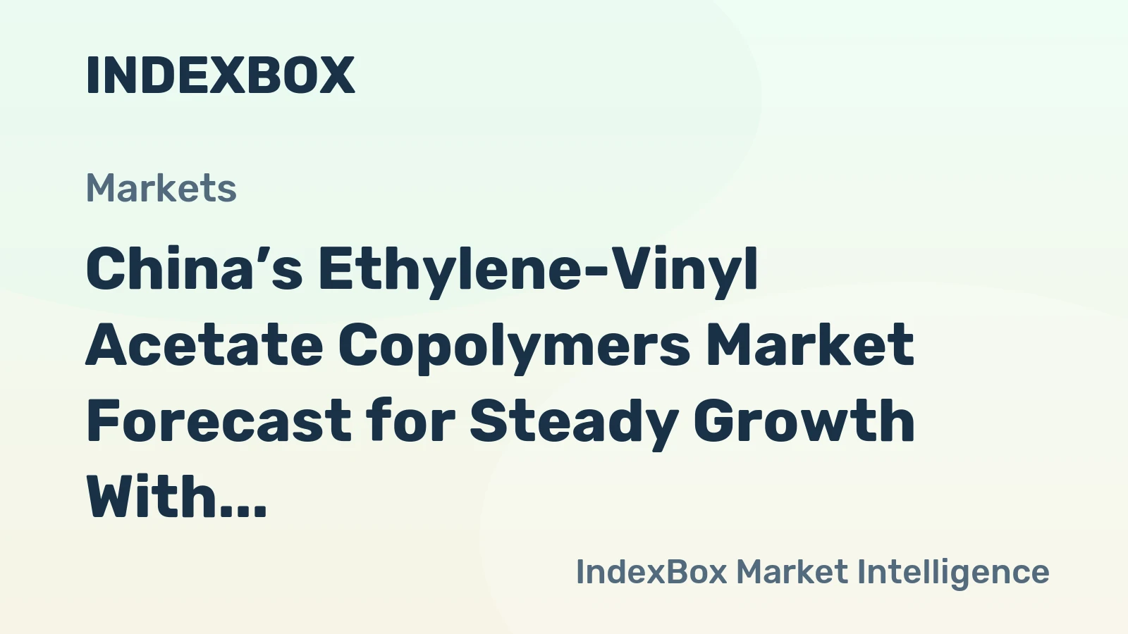 China’s Ethylene-Vinyl Acetate Copolymers Market Forecast for Steady Growth With a 1.4% Value CAGR