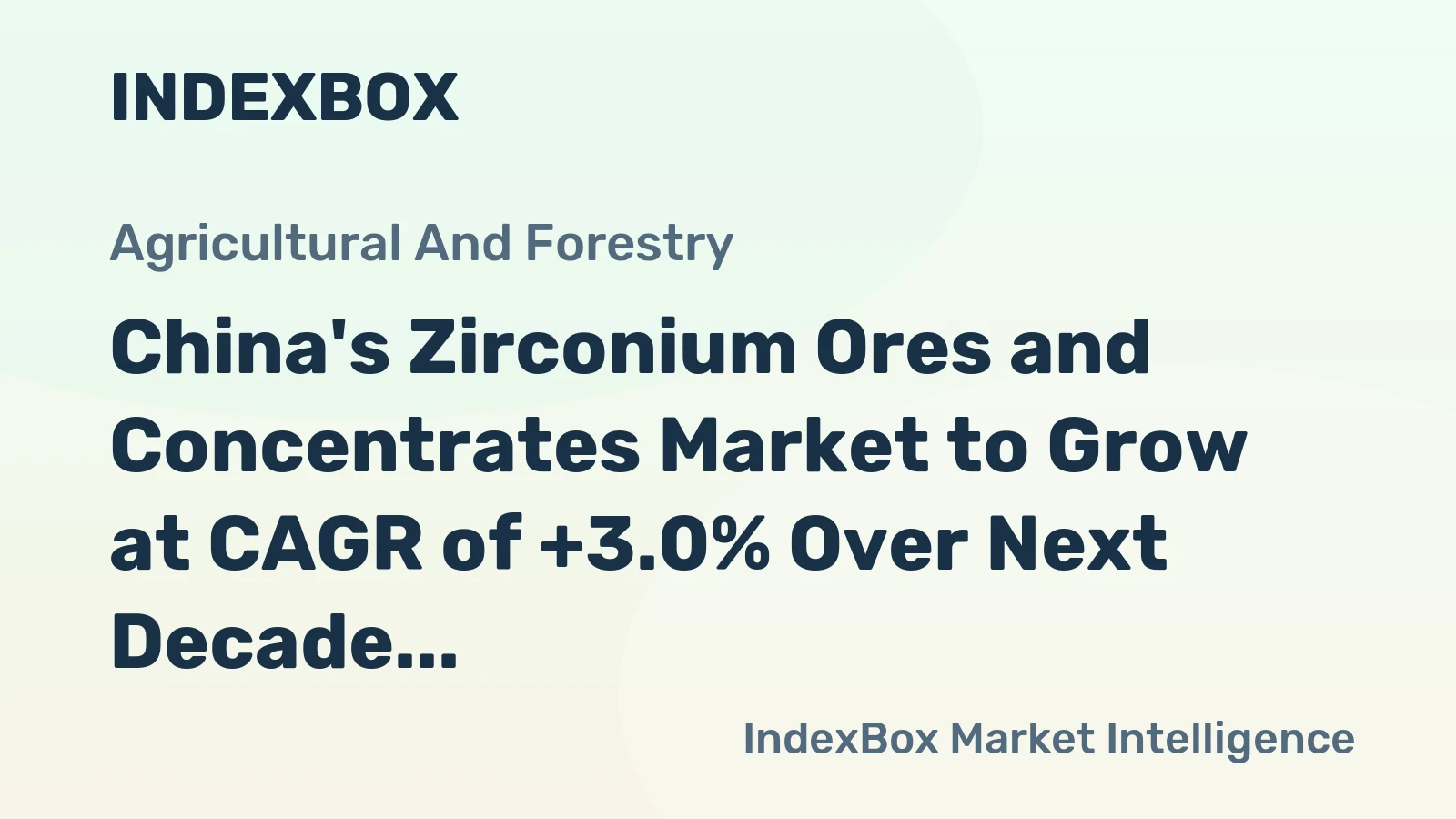 China's Zirconium Ores and Concentrates Market to Grow at CAGR of +3.0% Over Next Decade