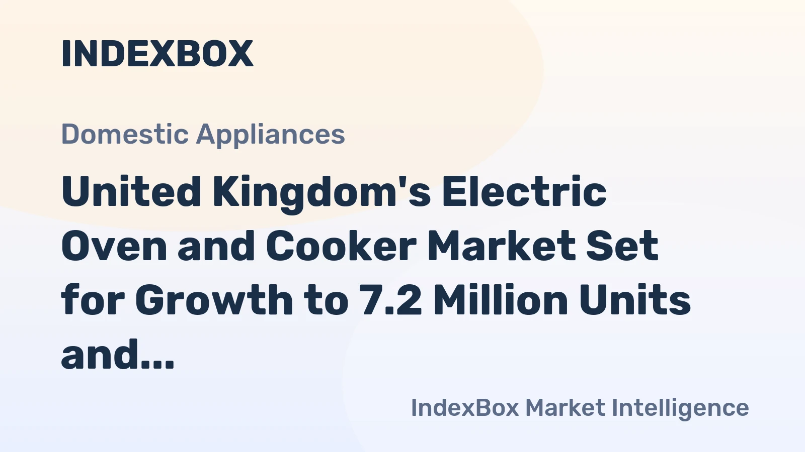 United Kingdom's Electric Oven and Cooker Market Set for Growth to 7.2 Million Units and $1.1 Billion