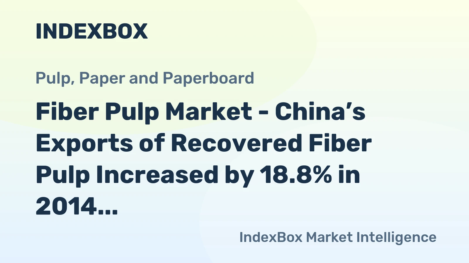 Fiber Pulp Market - China’s Exports of Recovered Fiber Pulp Increased by 18.8% in 2014
