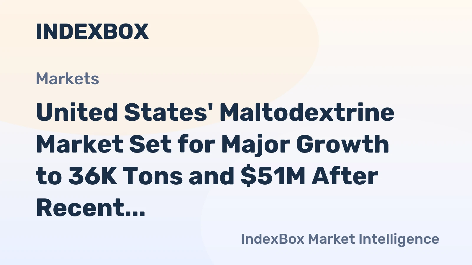 United States' Maltodextrine Market Set for Major Growth to 36K Tons and $51M After Recent Contraction