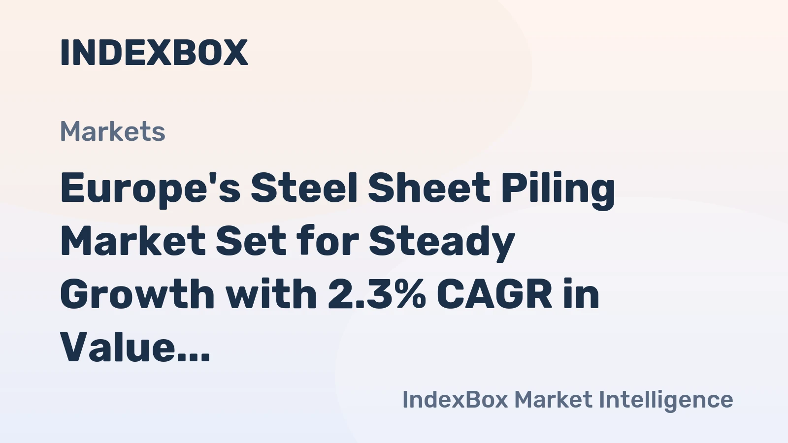 Europe's Steel Sheet Piling Market Set for Steady Growth with 2.3% CAGR in Value Through 2035