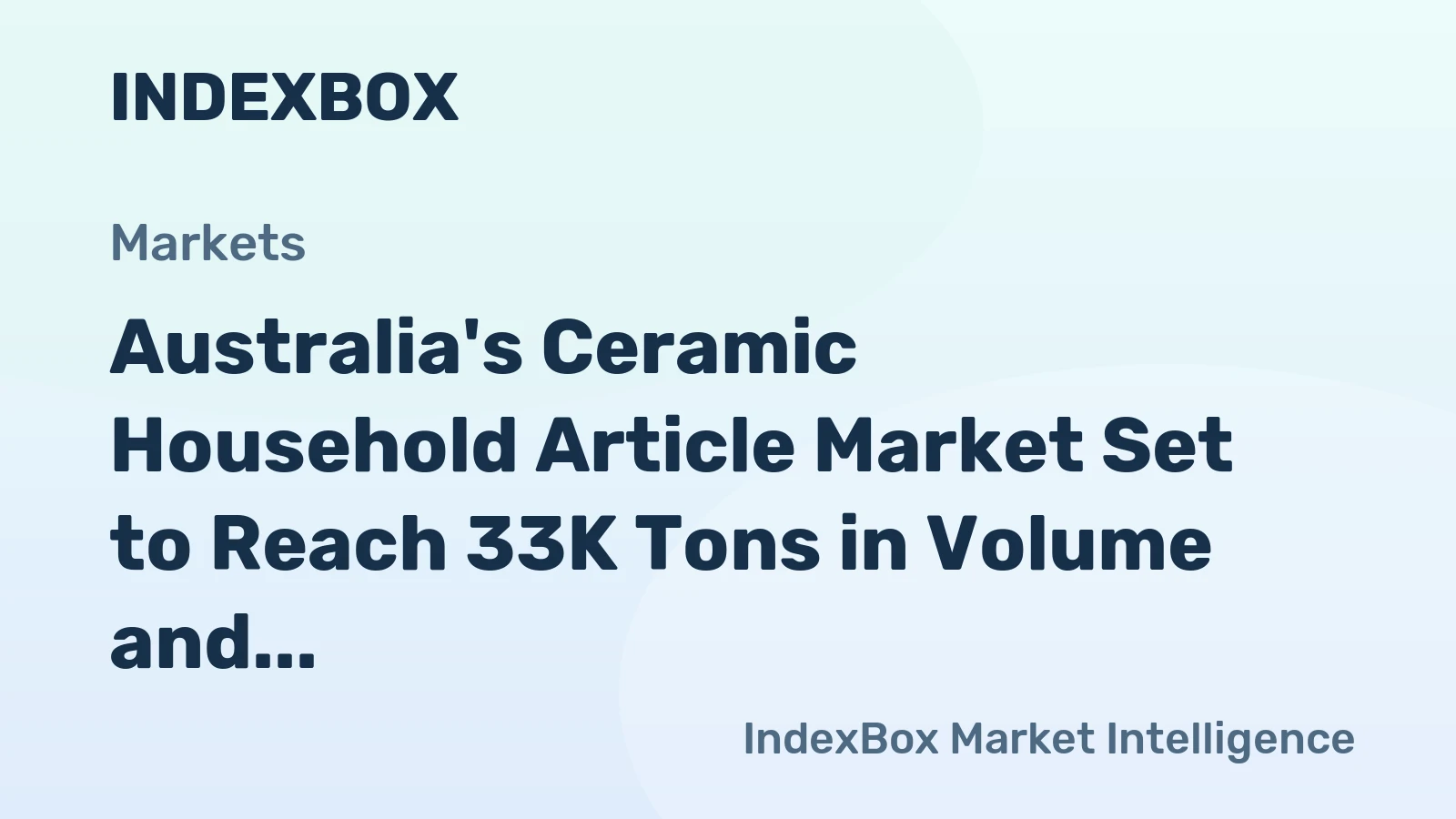 Australia's Ceramic Household Article Market Set to Reach 33K Tons in Volume and $127M in Value by 2035