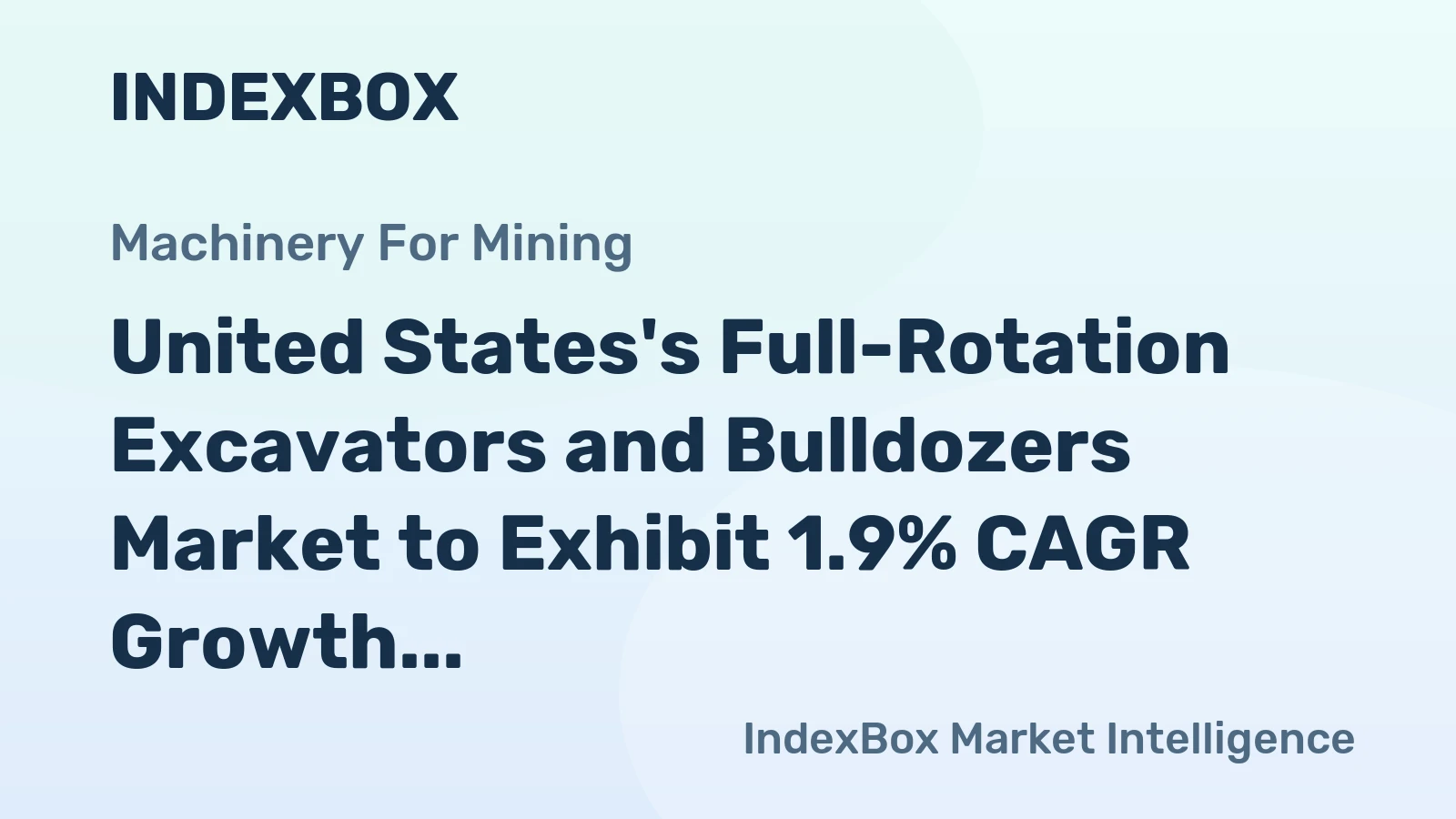 United States's Full-Rotation Excavators and Bulldozers Market to Exhibit 1.9% CAGR Growth