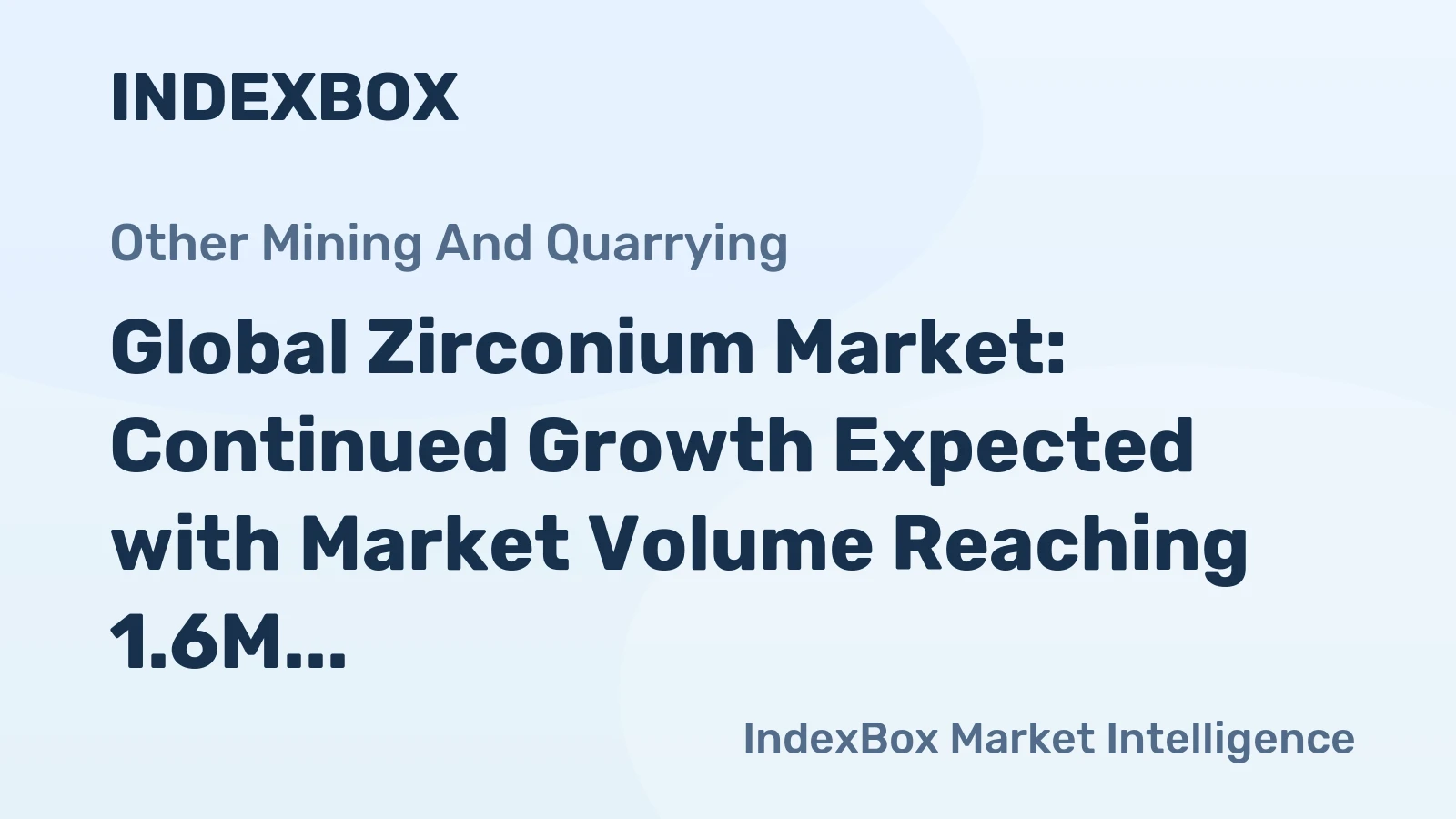 Global Zirconium Market: Continued Growth Expected with Market Volume Reaching 1.6M Tons and Market Value Surpassing $52.4B by 2035