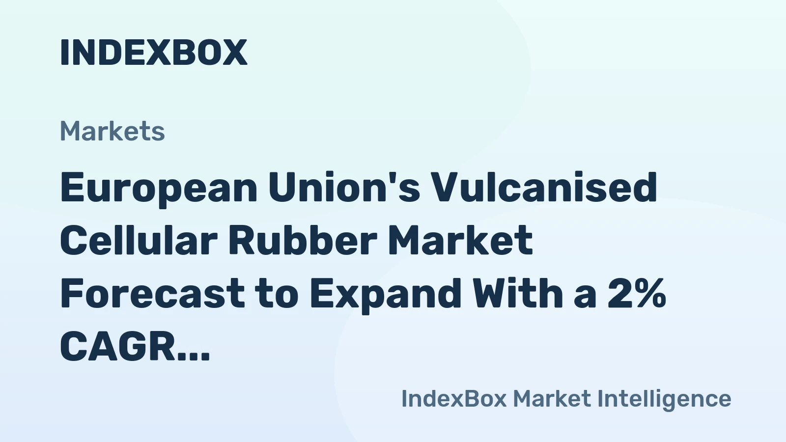 European Union's Vulcanised Cellular Rubber Market Forecast to Expand With a 2% CAGR Through 2035