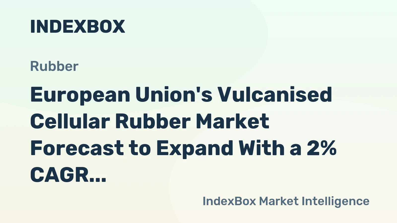 European Union's Vulcanised Cellular Rubber Market Forecast to Expand With a 2% CAGR Through 2035