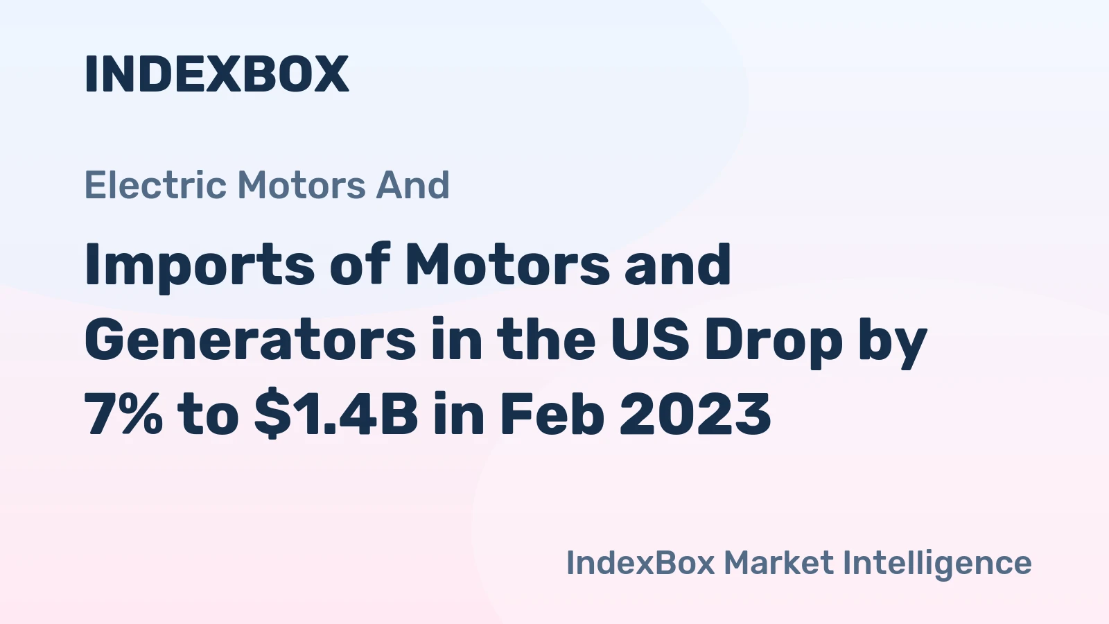 Imports of Motors and Generators in the US Drop by 7% to $1.4B in Feb 2023