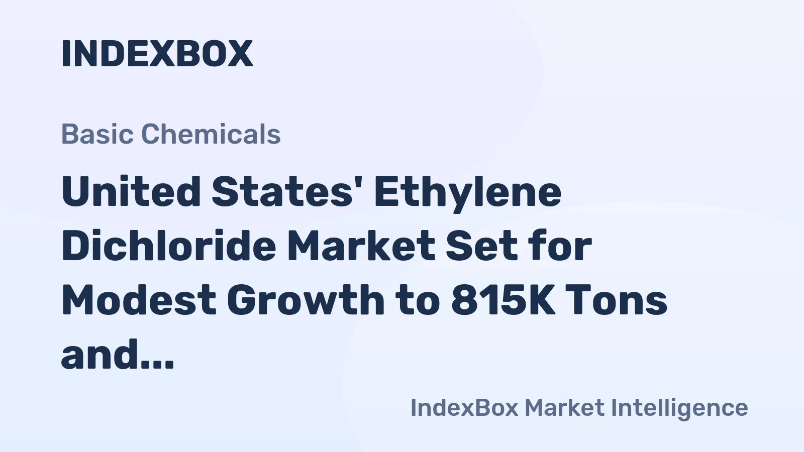 United States' Ethylene Dichloride Market Set for Modest Growth to 815K Tons and $266M Value