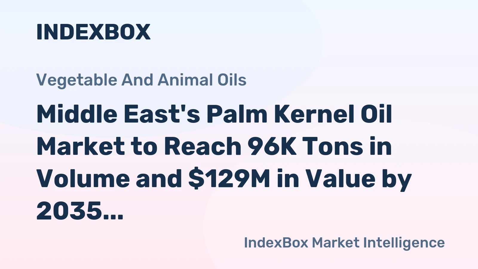 Middle East's Palm Kernel Oil Market to Reach 96K Tons in Volume and $129M in Value by 2035