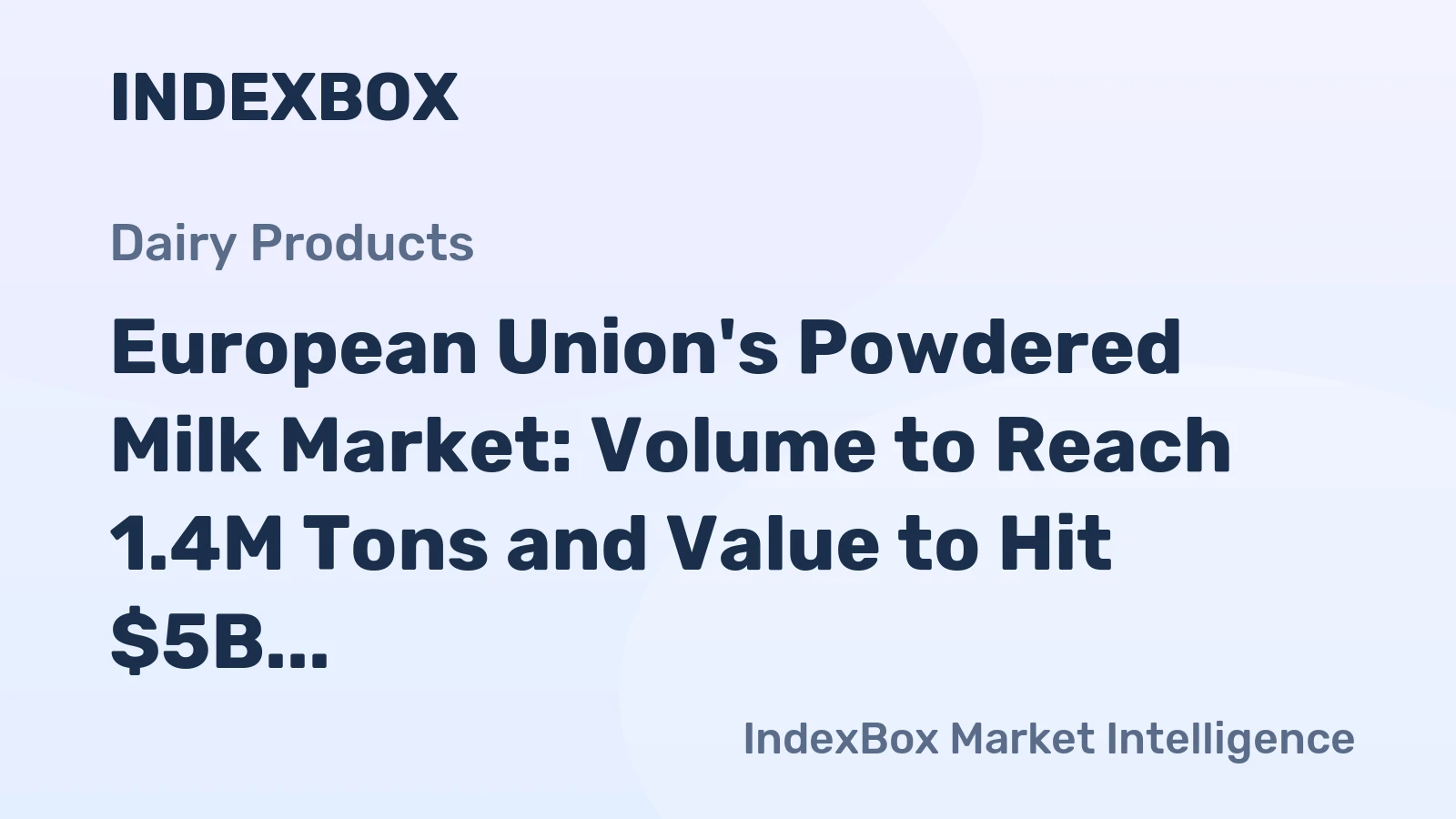 European Union's Powdered Milk Market: Volume to Reach 1.4M Tons and Value to Hit $5B by 2035