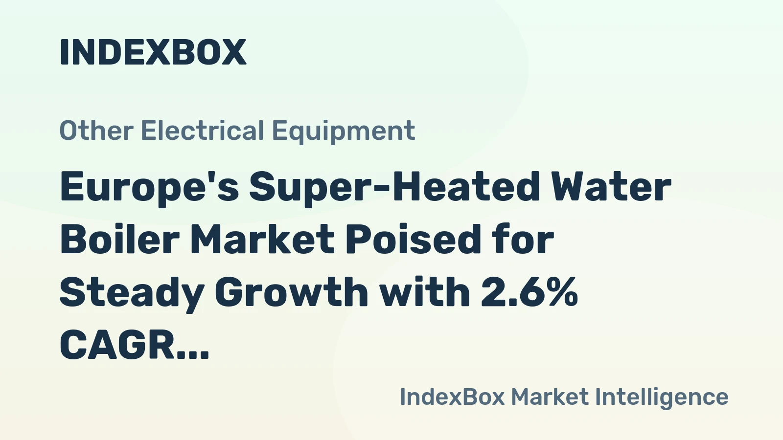Europe's Super-Heated Water Boiler Market Poised for Steady Growth with 2.6% CAGR in Value