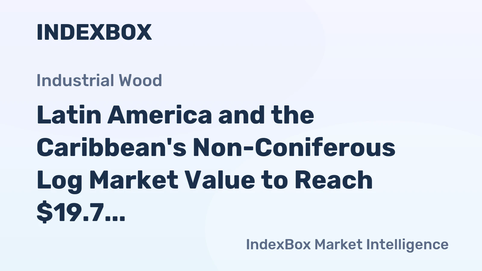 Latin America and the Caribbean's Non-Coniferous Log Market Value to Reach $19.7 Billion by 2035 Amid Stagnant Volume Growth