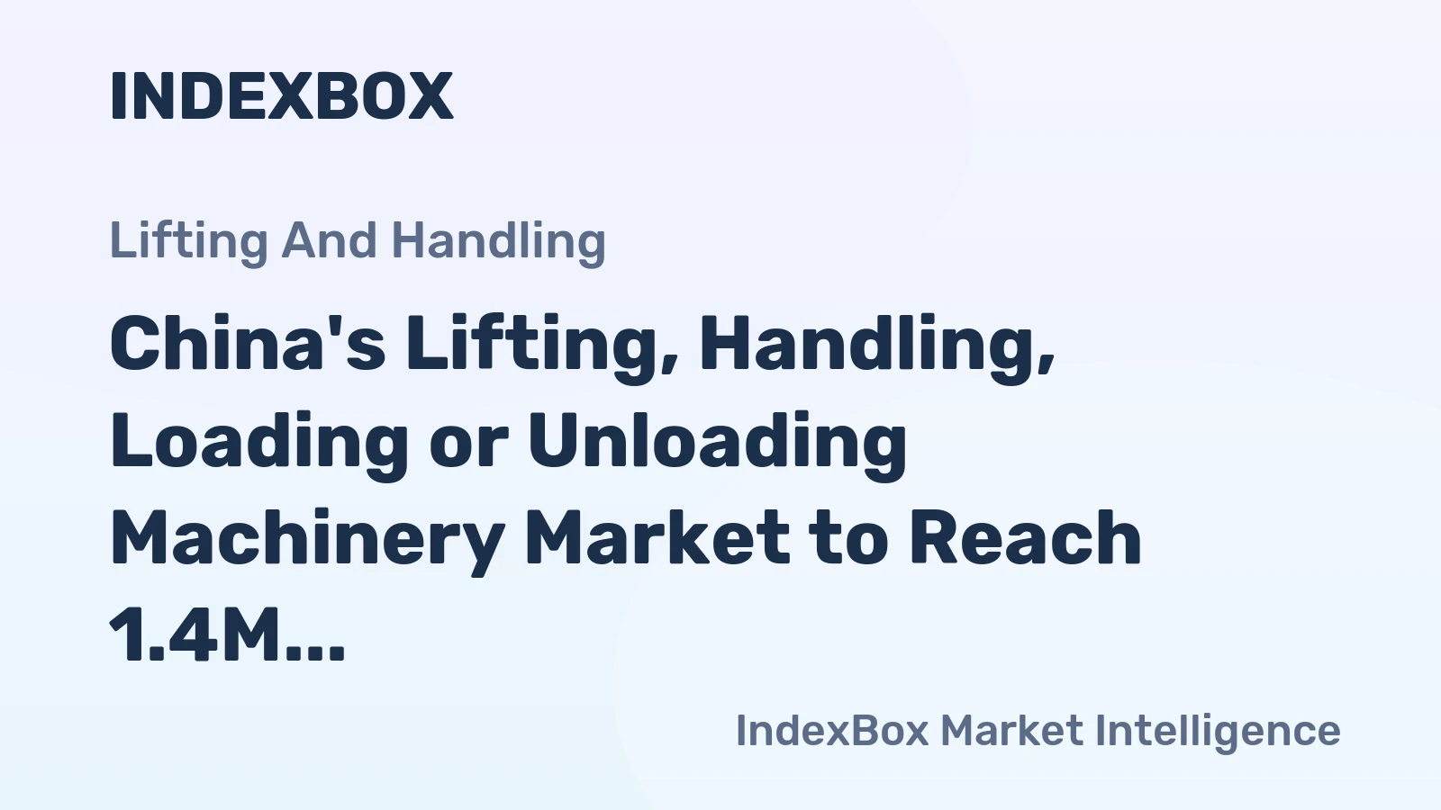 China's Lifting, Handling, Loading or Unloading Machinery Market to Reach 1.4M Units and $997M by 2035