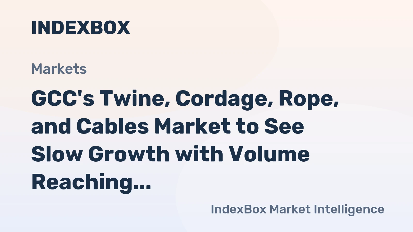 GCC's Twine, Cordage, Rope, and Cables Market to See Slow Growth with Volume Reaching 6.9K tons and Value Reaching $24M by 2035