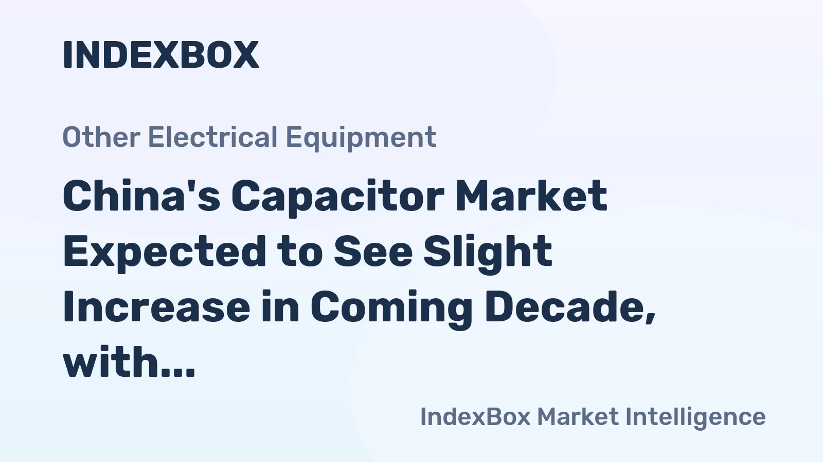 China's Capacitor Market Expected to See Slight Increase in Coming Decade, with CAGR of +0.8%