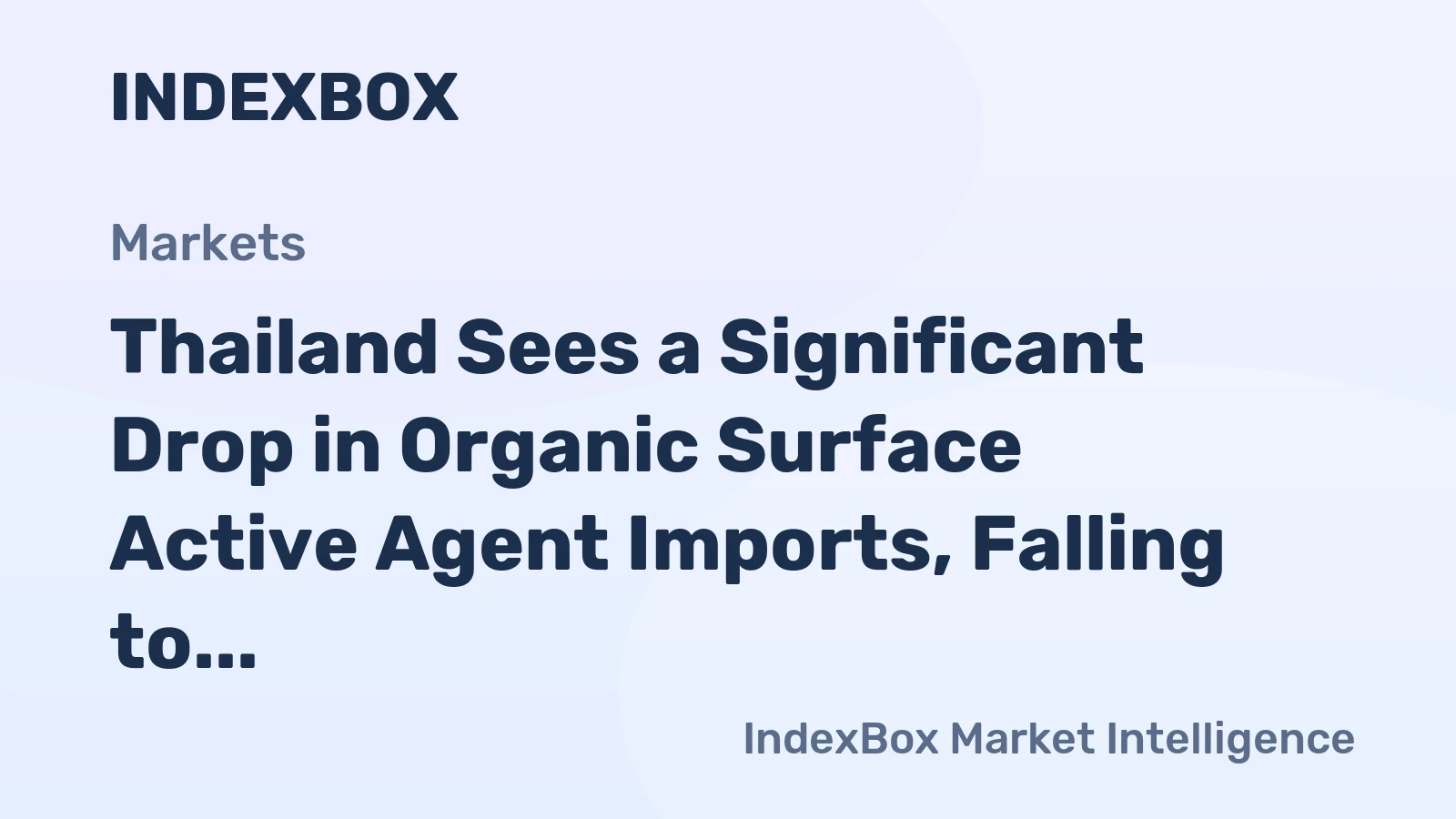 Thailand Sees a Significant Drop in Organic Surface Active Agent Imports, Falling to $154M in 2023