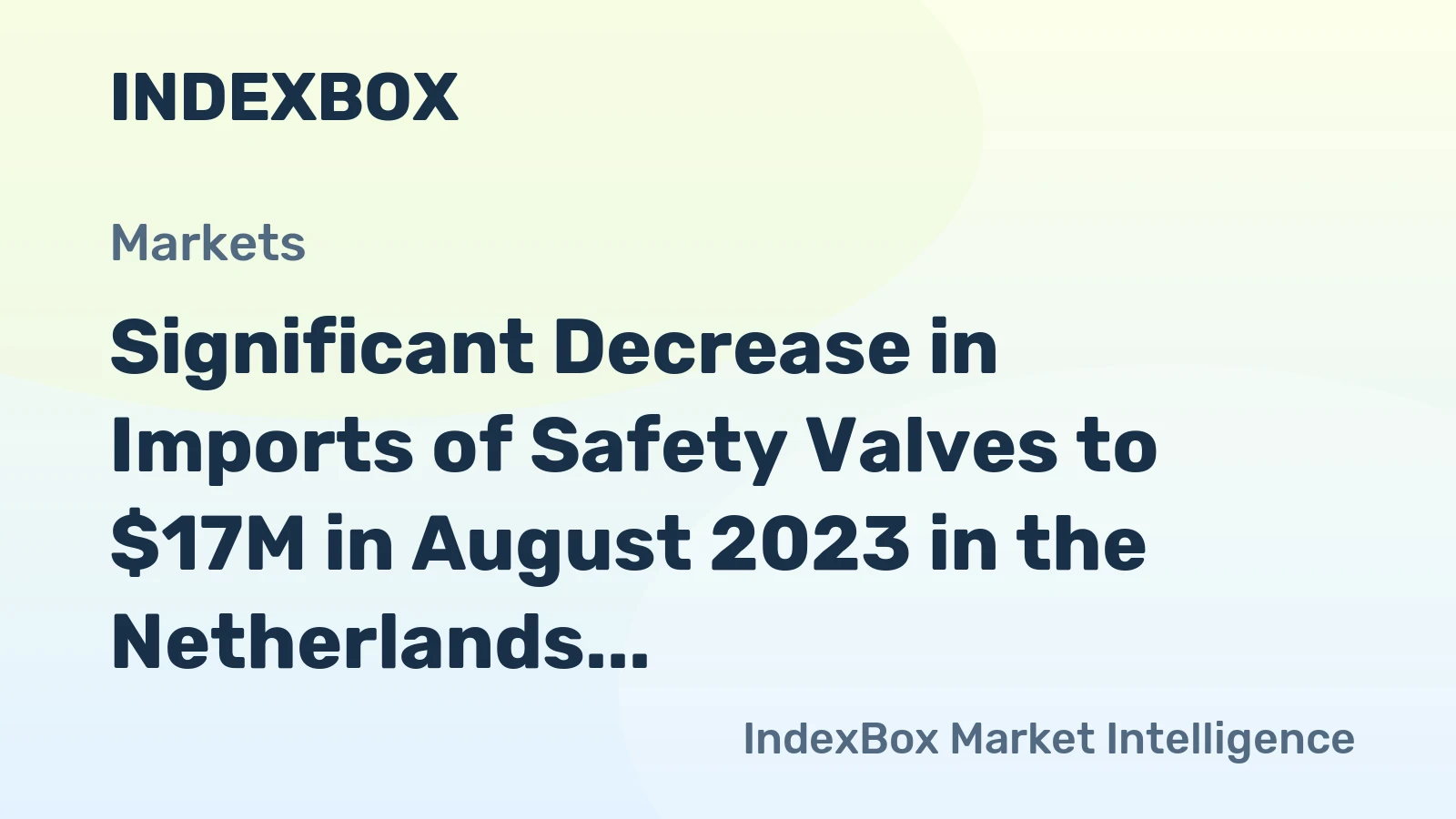 Significant Decrease in Imports of Safety Valves to $17M in August 2023 in the Netherlands