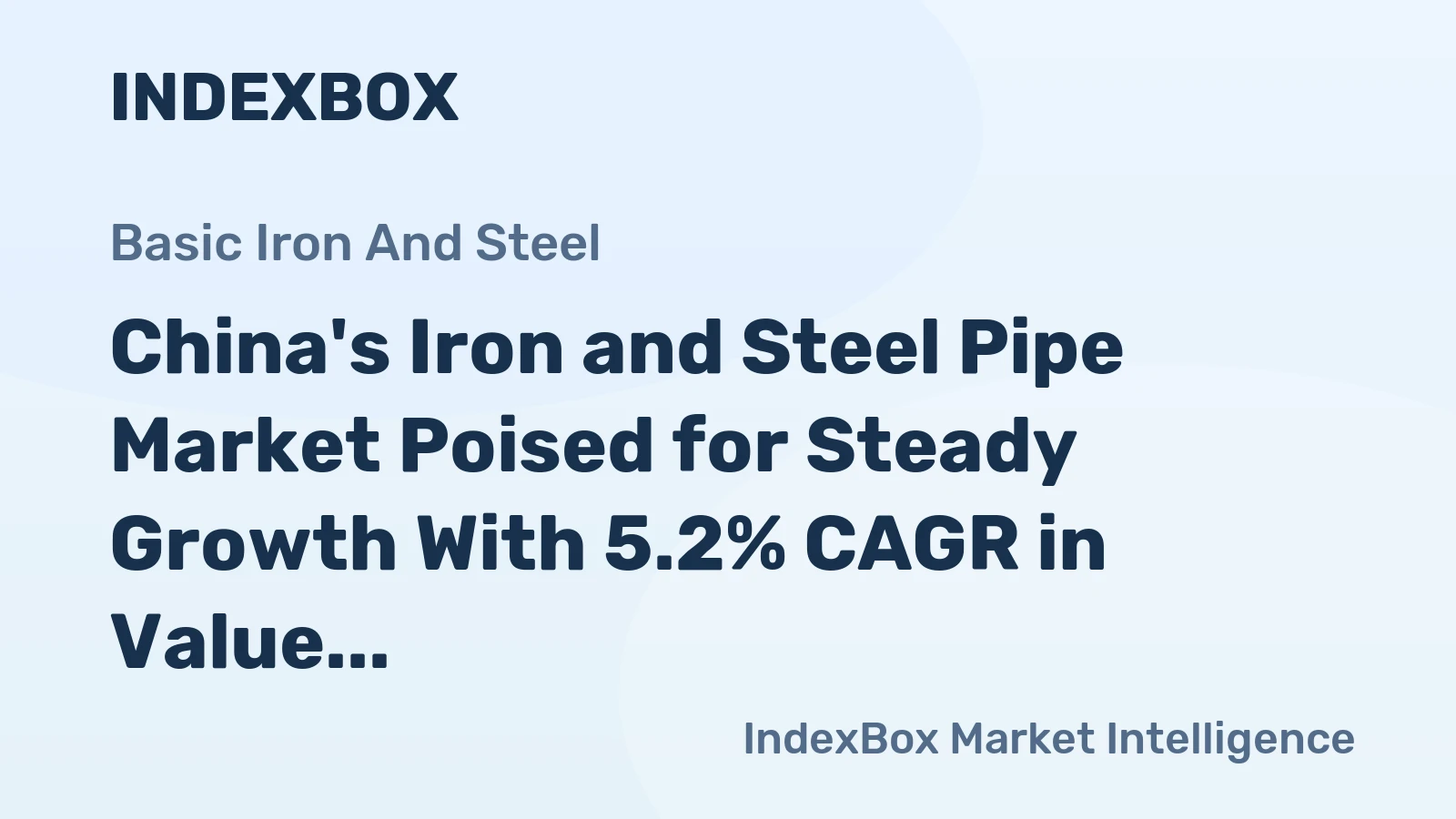 China's Iron and Steel Pipe Market Poised for Steady Growth With 5.2% CAGR in Value Through 2035