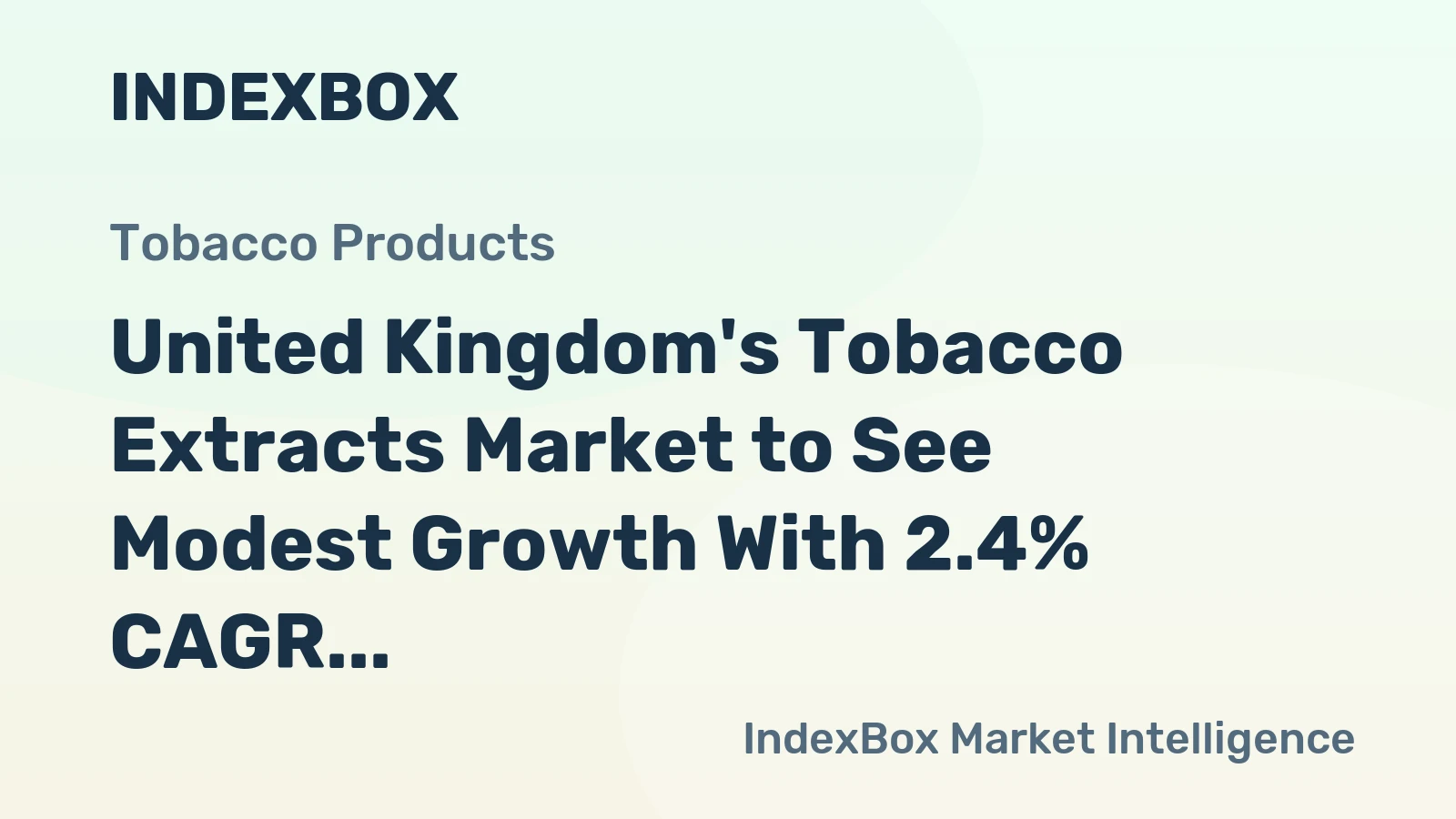 United Kingdom's Tobacco Extracts Market to See Modest Growth With 2.4% CAGR Value Increase