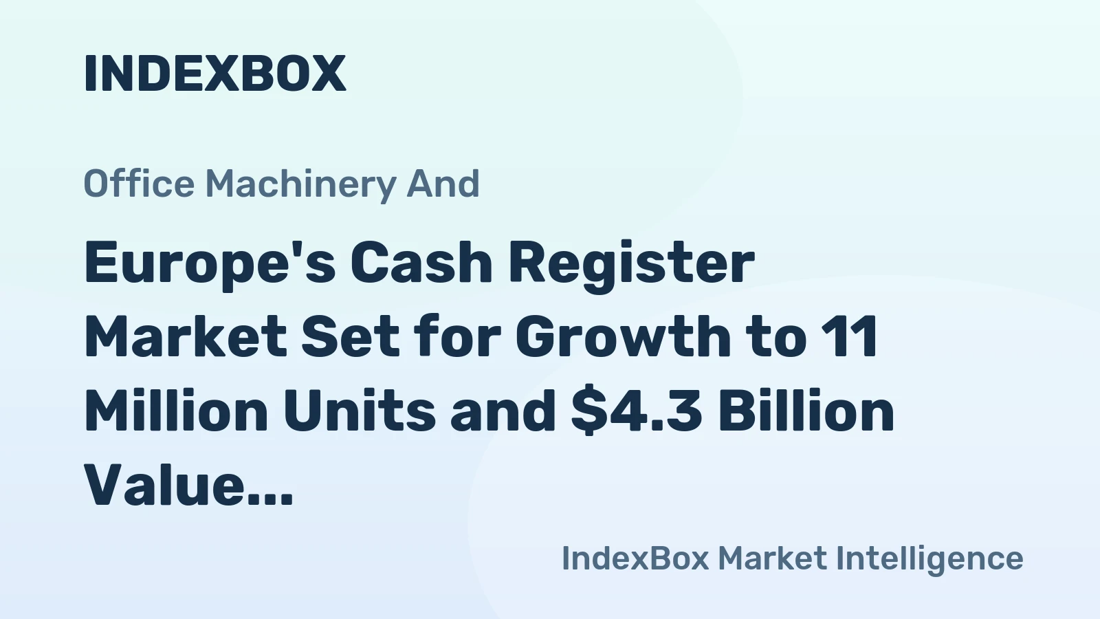 Europe's Cash Register Market Set for Growth to 11 Million Units and $4.3 Billion Value