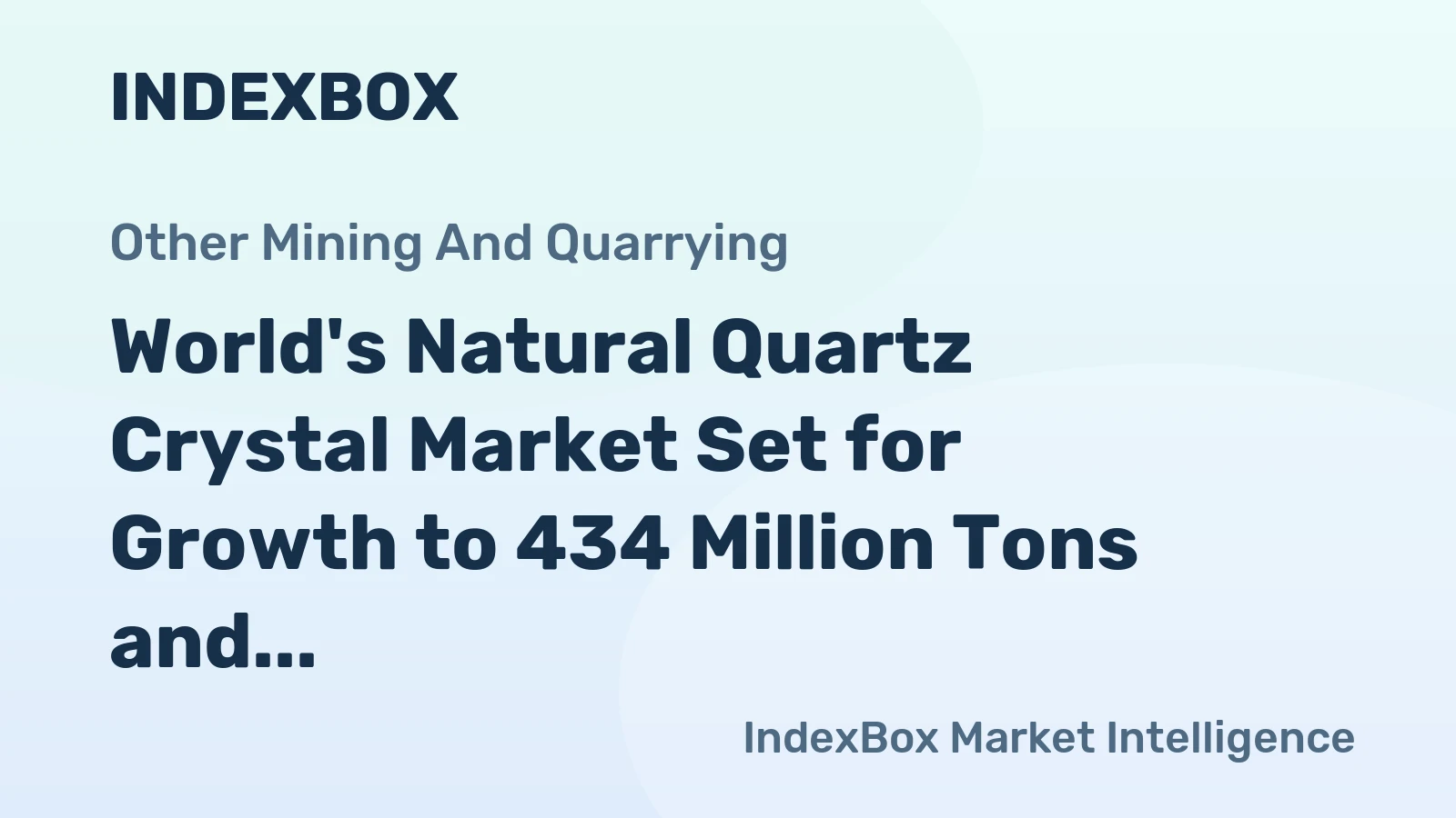 World's Natural Quartz Crystal Market Set for Growth to 434 Million Tons and $171.5 Billion
