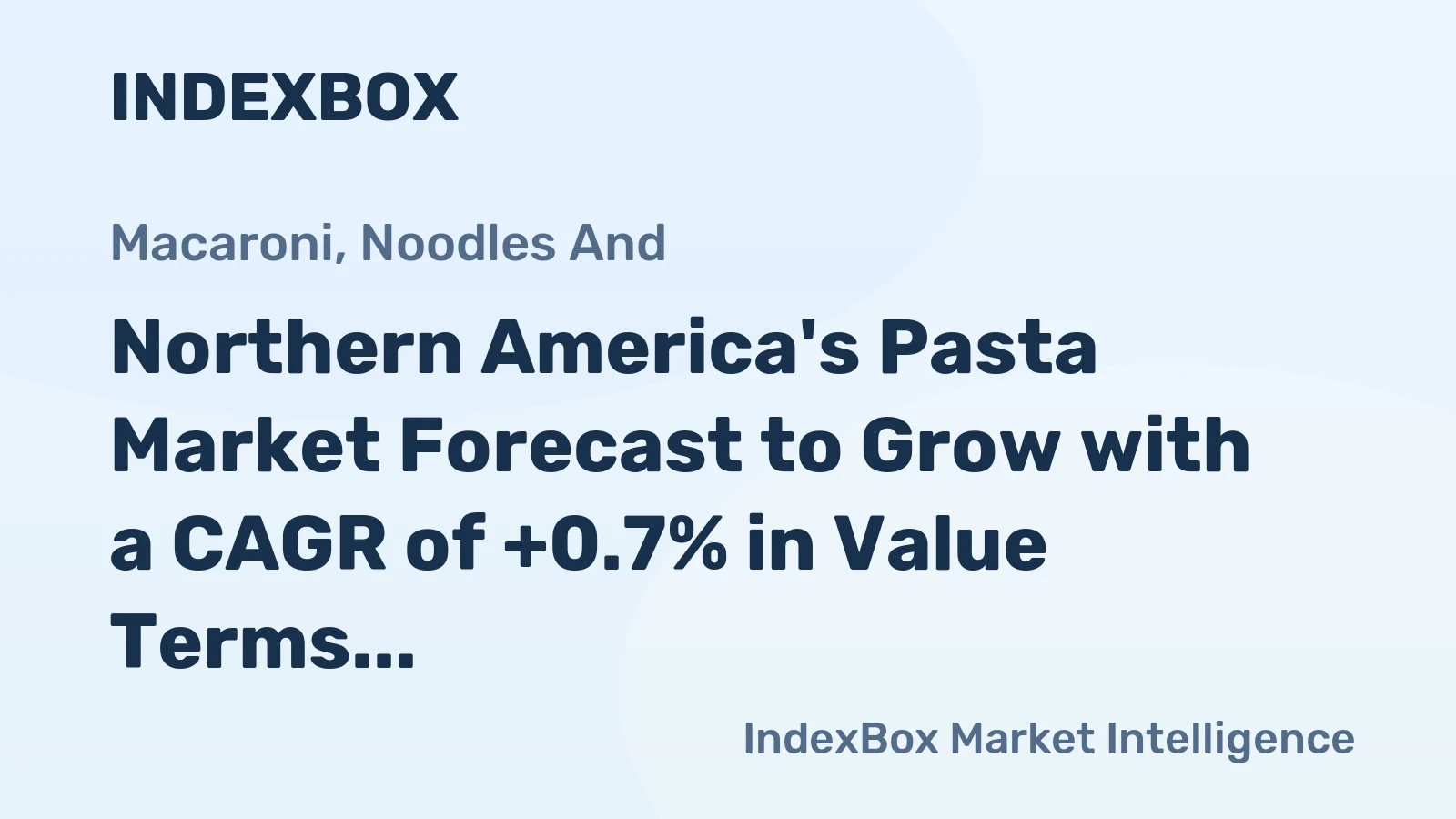 Northern America's Pasta Market Forecast to Grow with a CAGR of +0.7% in Value Terms