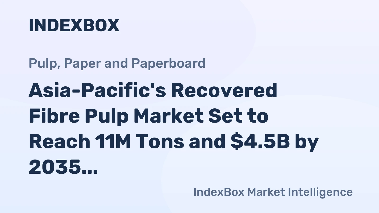 Asia-Pacific's Recovered Fibre Pulp Market Set to Reach 11M Tons and $4.5B by 2035