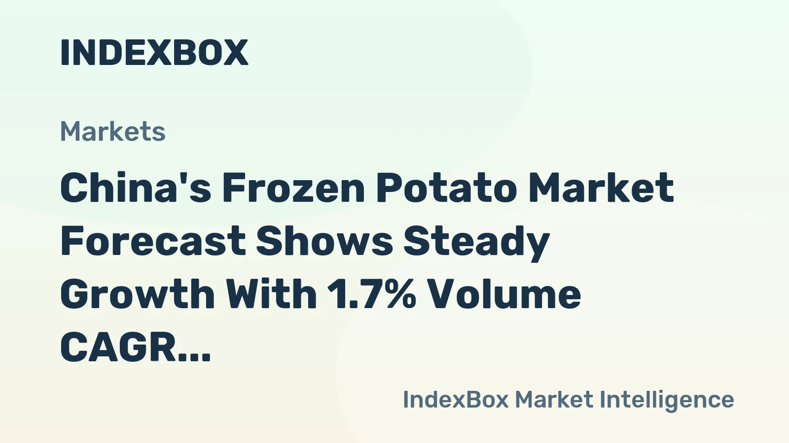 China's Frozen Potato Market Forecast Shows Steady Growth With 1.7% Volume CAGR