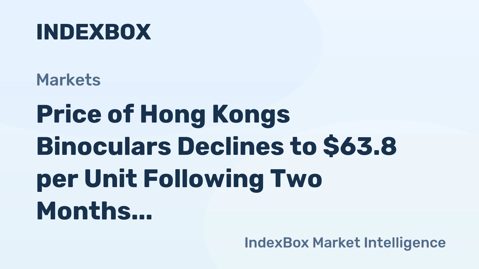 Price of Hong Kongs Binoculars Declines to $63.8 per Unit Following Two Months of Contraction.