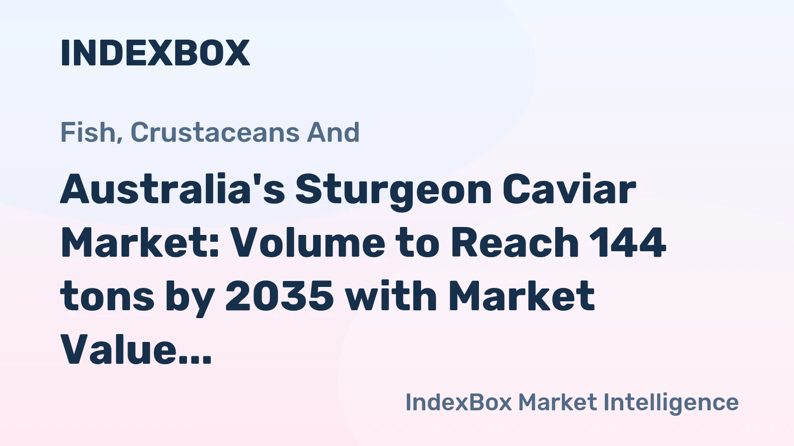Australia's Sturgeon Caviar Market: Volume to Reach 144 tons by 2035 with Market Value of $52M