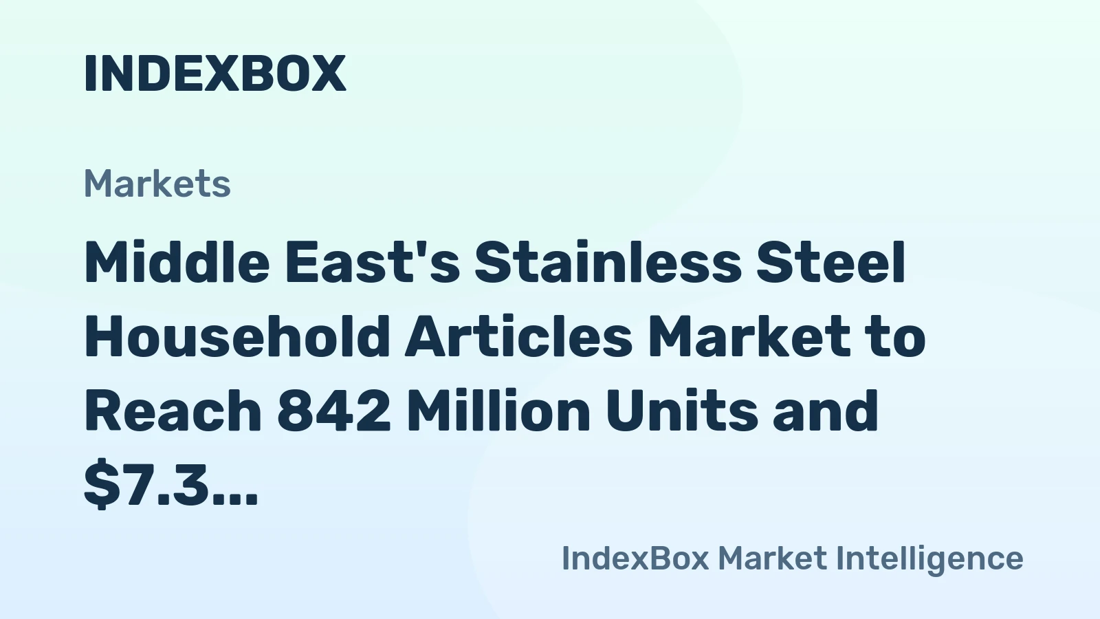 Middle East's Stainless Steel Household Articles Market to Reach 842 Million Units and $7.3 Billion
