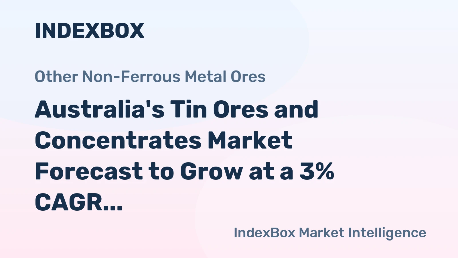 Australia's Tin Ores and Concentrates Market Forecast to Grow at a 3% CAGR in Value Terms