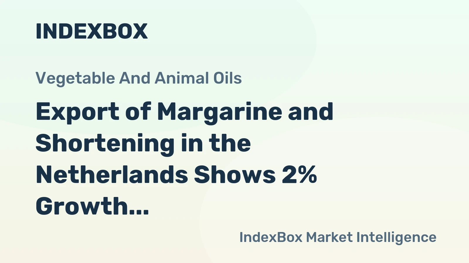 Export of Margarine and Shortening in the Netherlands Shows 2% Growth, Reaching $71M in November 2023
