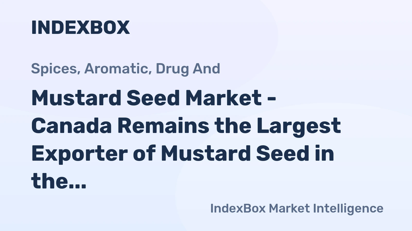Mustard Seed Market - Canada Remains the Largest Exporter of Mustard Seed in the World, with $115M in 2014