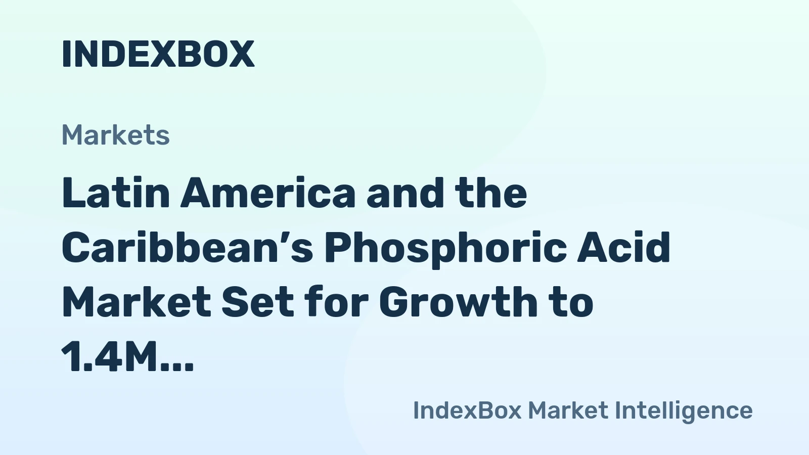 Latin America and the Caribbean’s Phosphoric Acid Market Set for Growth to 1.4M Tons and $2.1B