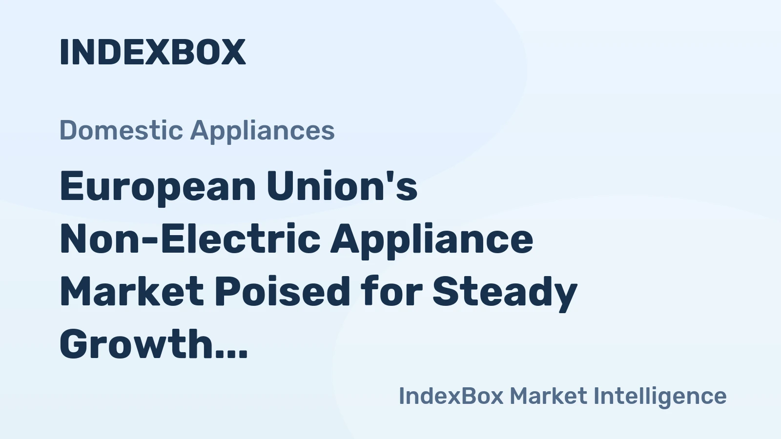 European Union's Non-Electric Appliance Market Poised for Steady Growth With a 2.6% CAGR in Value