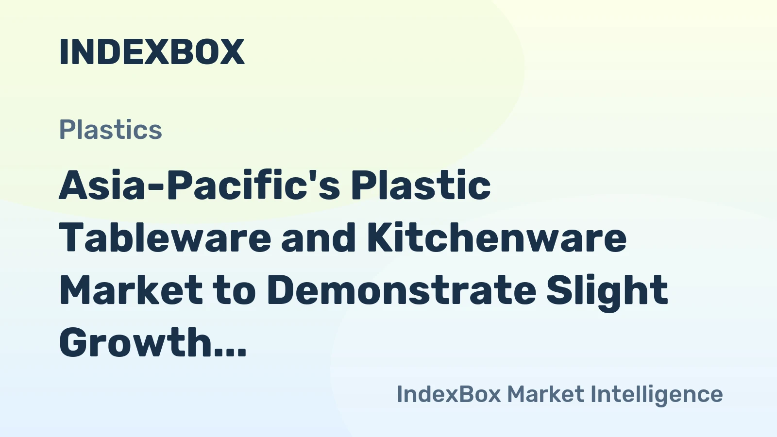 Asia-Pacific's Plastic Tableware and Kitchenware Market to Demonstrate Slight Growth with +0.1% CAGR