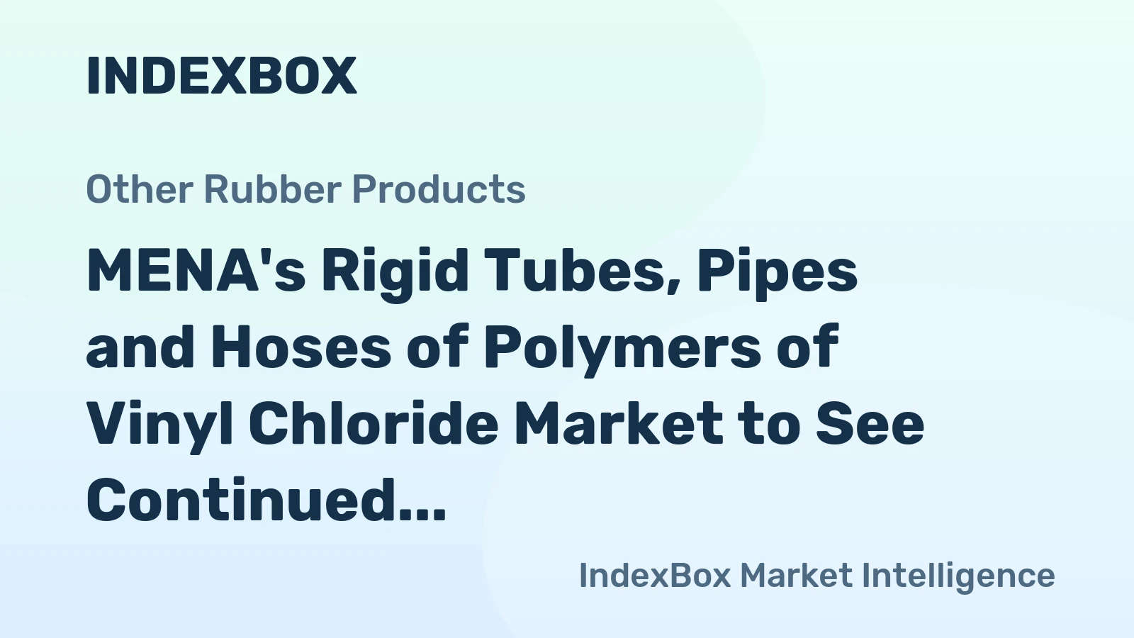 MENA's Rigid Tubes, Pipes and Hoses of Polymers of Vinyl Chloride Market to See Continued Growth with 0.9% Volume Increase and 2.0% Value Increase by 2035
