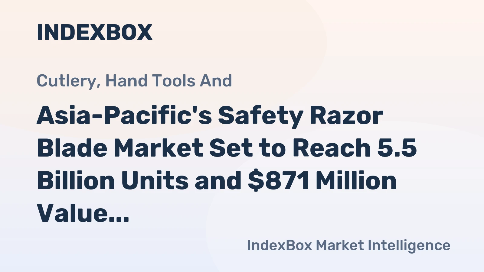 Asia-Pacific's Safety Razor Blade Market Set to Reach 5.5 Billion Units and $871 Million Value