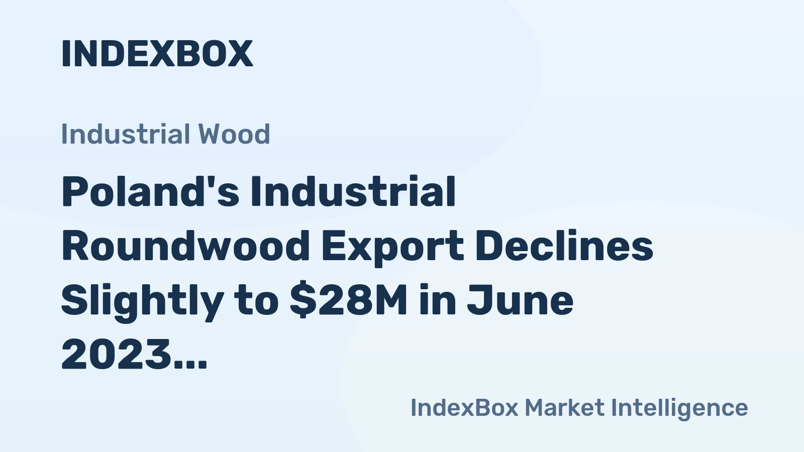 Poland's Industrial Roundwood Export Declines Slightly to $28M in June 2023