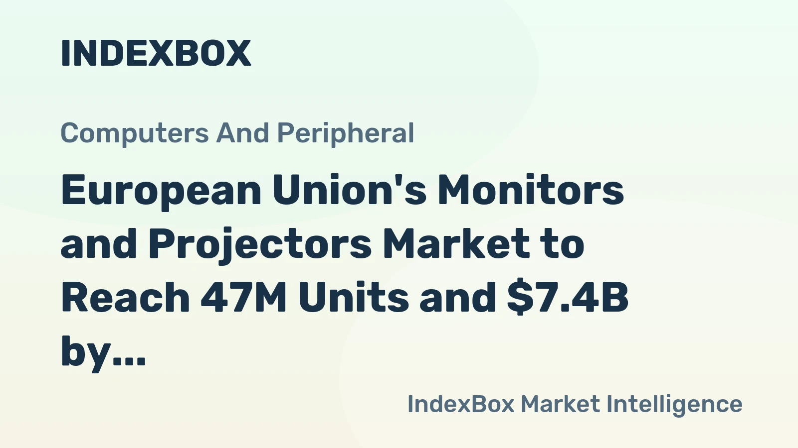 European Union's Monitors and Projectors Market to Reach 47M Units and $7.4B by 2035