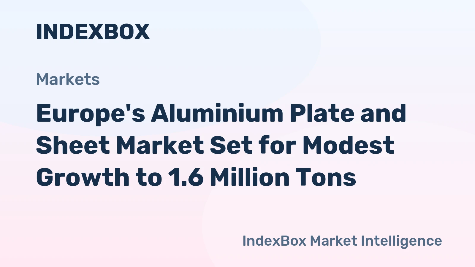 Europe's Aluminium Plate and Sheet Market Set for Modest Growth to 1.6 Million Tons