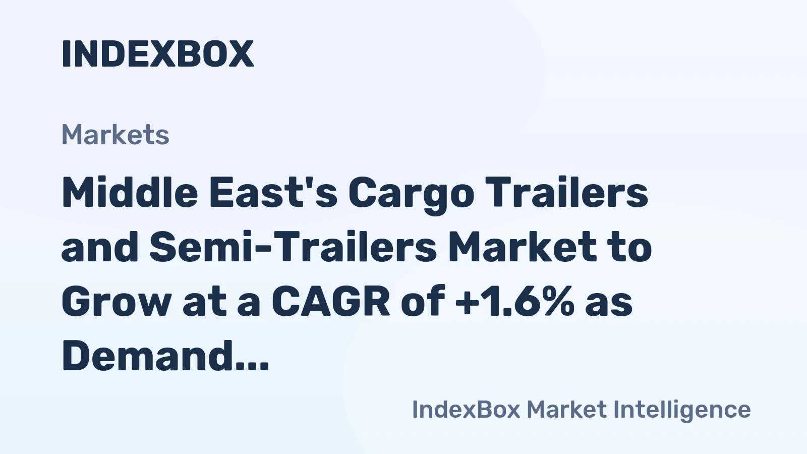 Middle East's Cargo Trailers and Semi-Trailers Market to Grow at a CAGR of +1.6% as Demand Continues to Rise