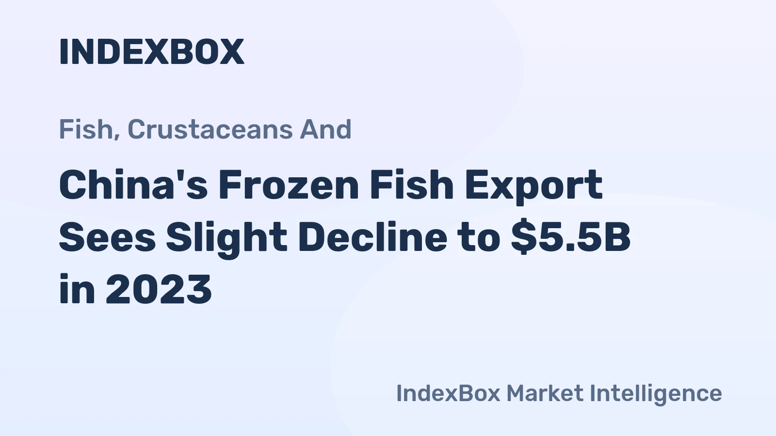 China's Frozen Fish Export Sees Slight Decline to $5.5B in 2023